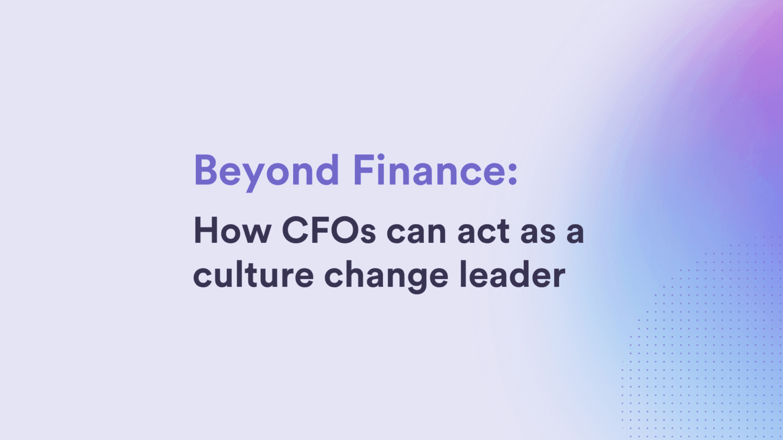 Beyond Finance: How CFOs can act as a culture change leader | Culture Shift