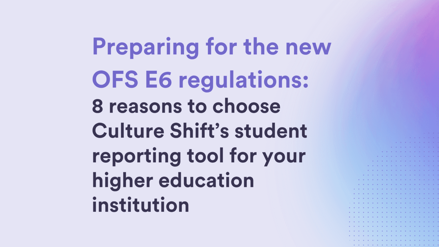 Preparing for the new OFS E6 regulations: 8 reasons to choose Culture Shift’s student reporting ...